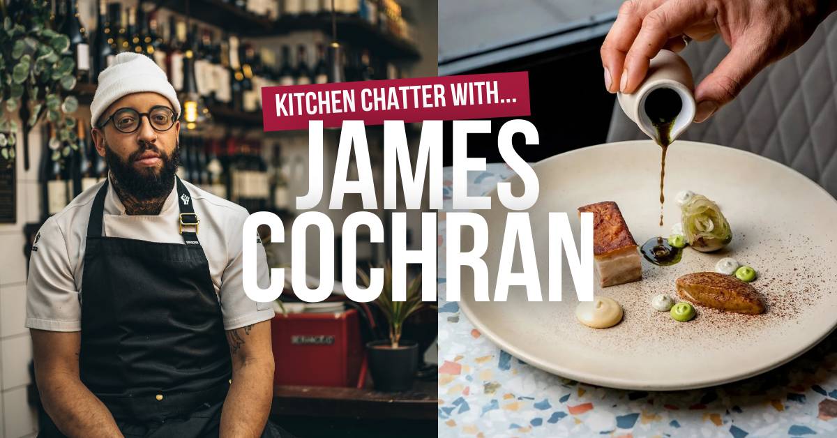 Kitchen Chatter: Secret London Chats With James Cochran